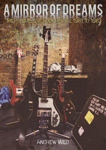 Andrew Wild "A Mirror of Dreams - The Progressive Rock Revival 1981 to ...